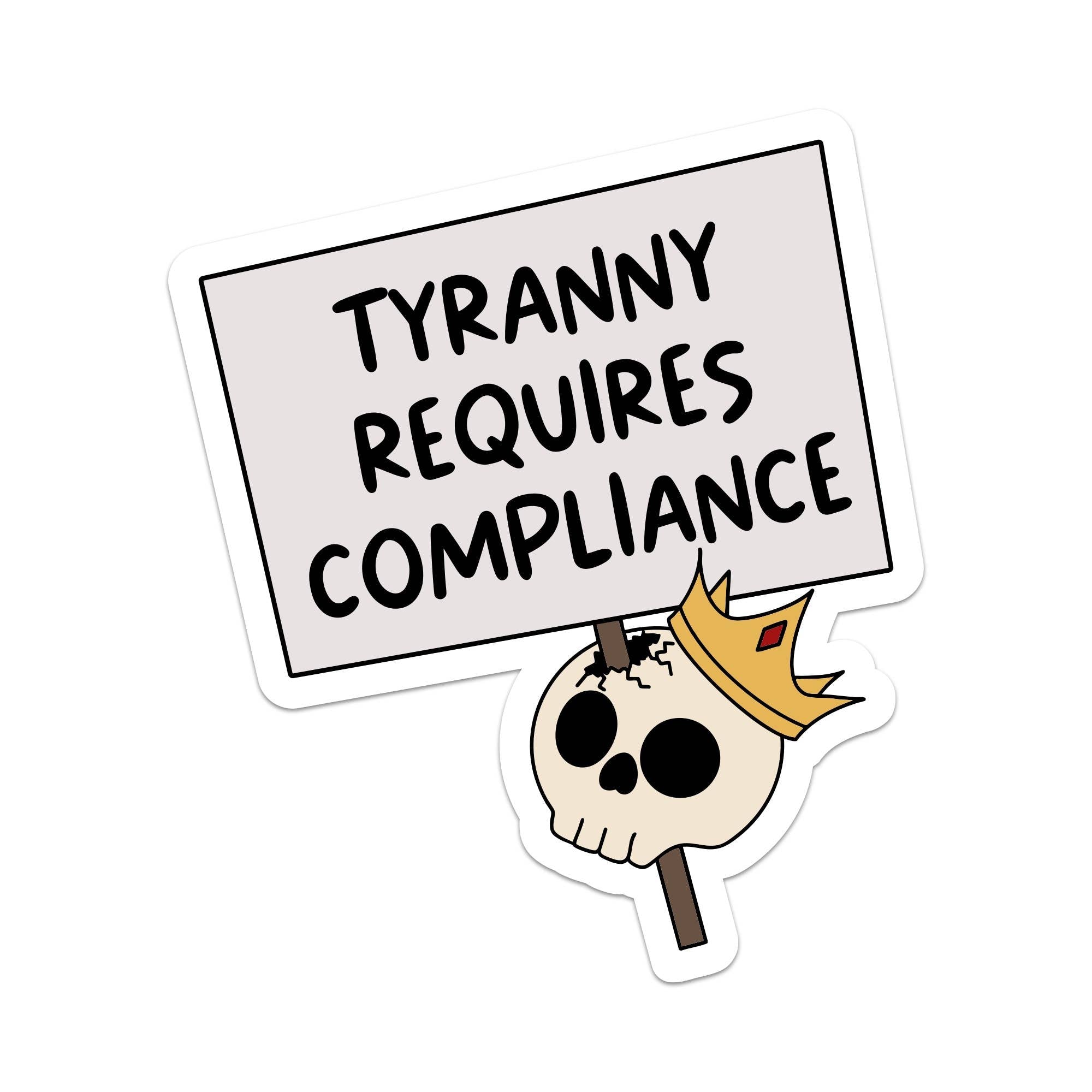 Tyranny Requires Compliance Vinyl Sticker – Mellow Monkey