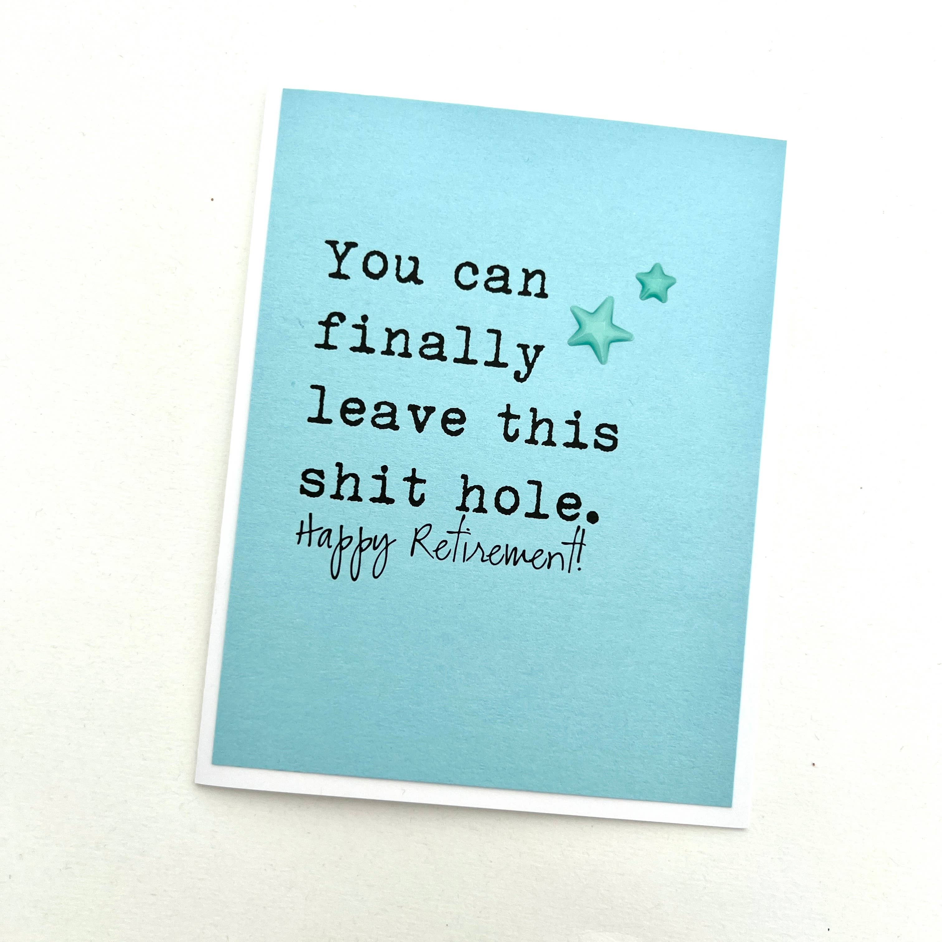 You Can Finally Leave This Shit Hole - Happy Retirement Greeting Card ...