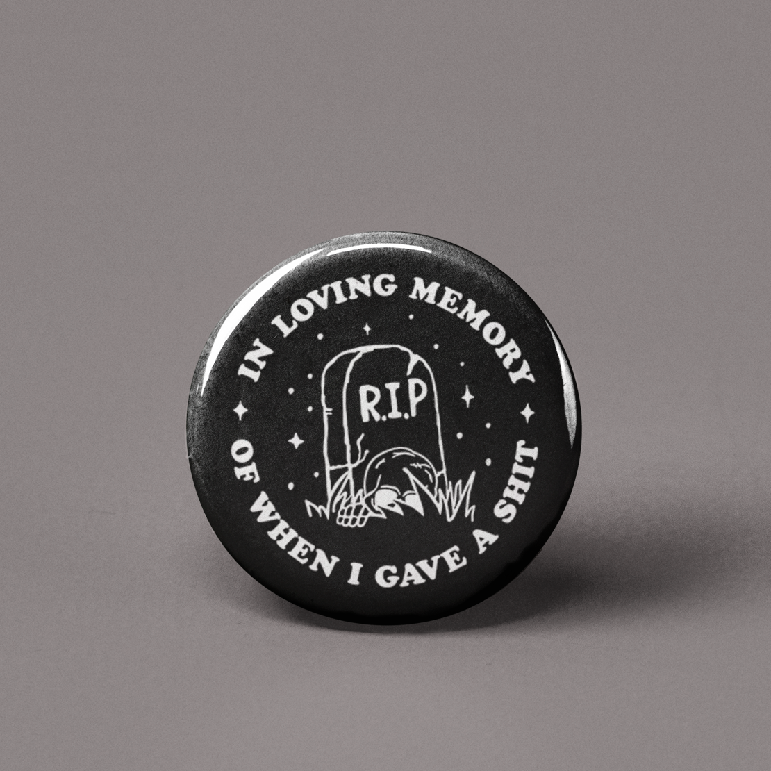 In Loving Memory Of When I Gave A Shit Pinback Button - 1.25" – Mellow ...